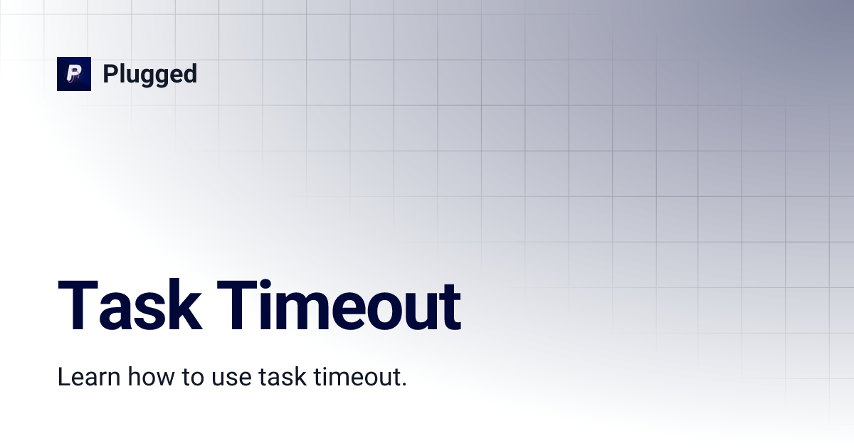 Task Timeout | Plugged